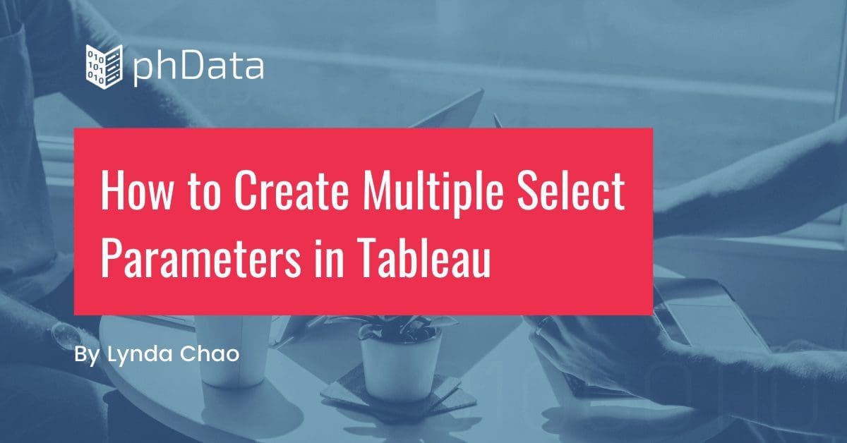 How to Create Multiple Select Parameters in Tableau | phData