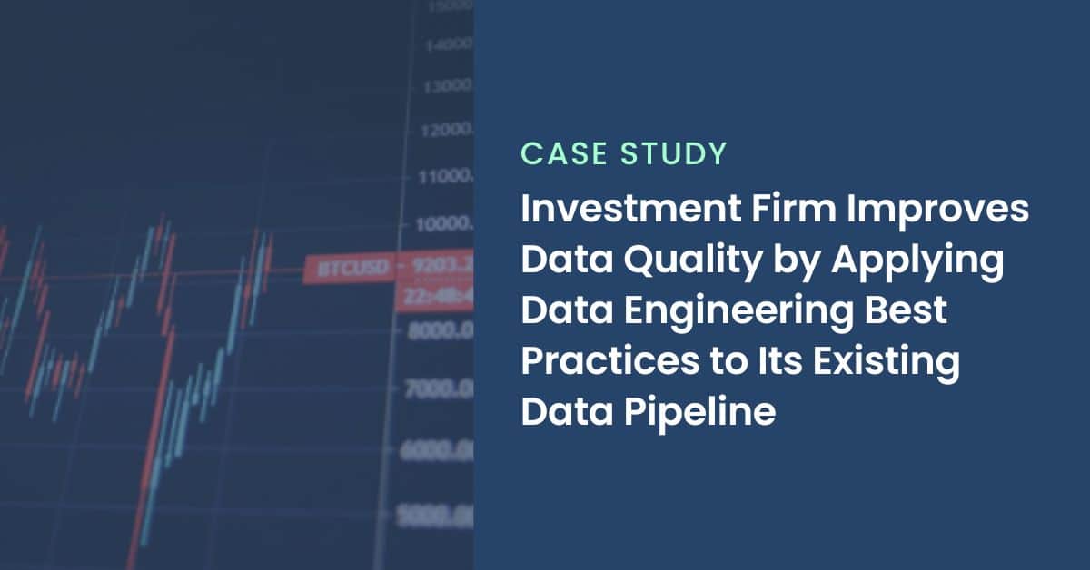 Investment Firm Improves Data Quality by Applying Data Engineering Best Practices to Its ...